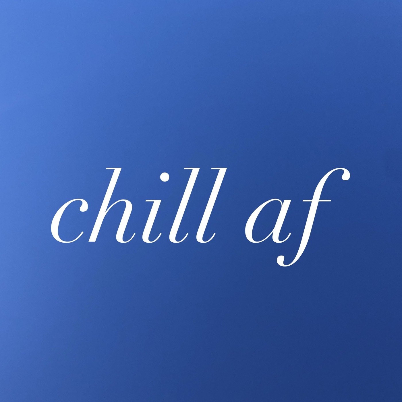 chill af
