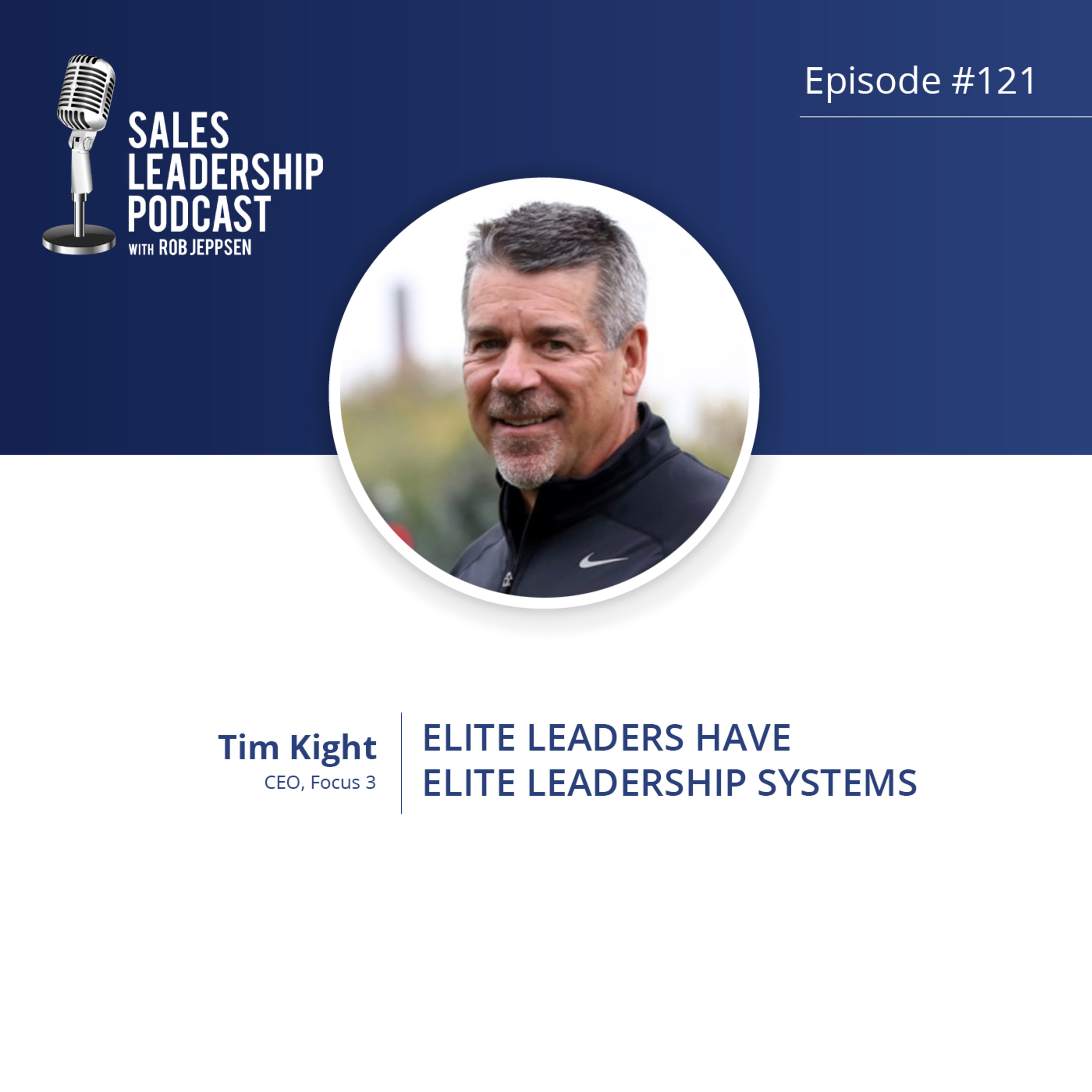 Episode 121: #121: Tim Kight of Focus 3 — Elite Leaders Have Elite ...