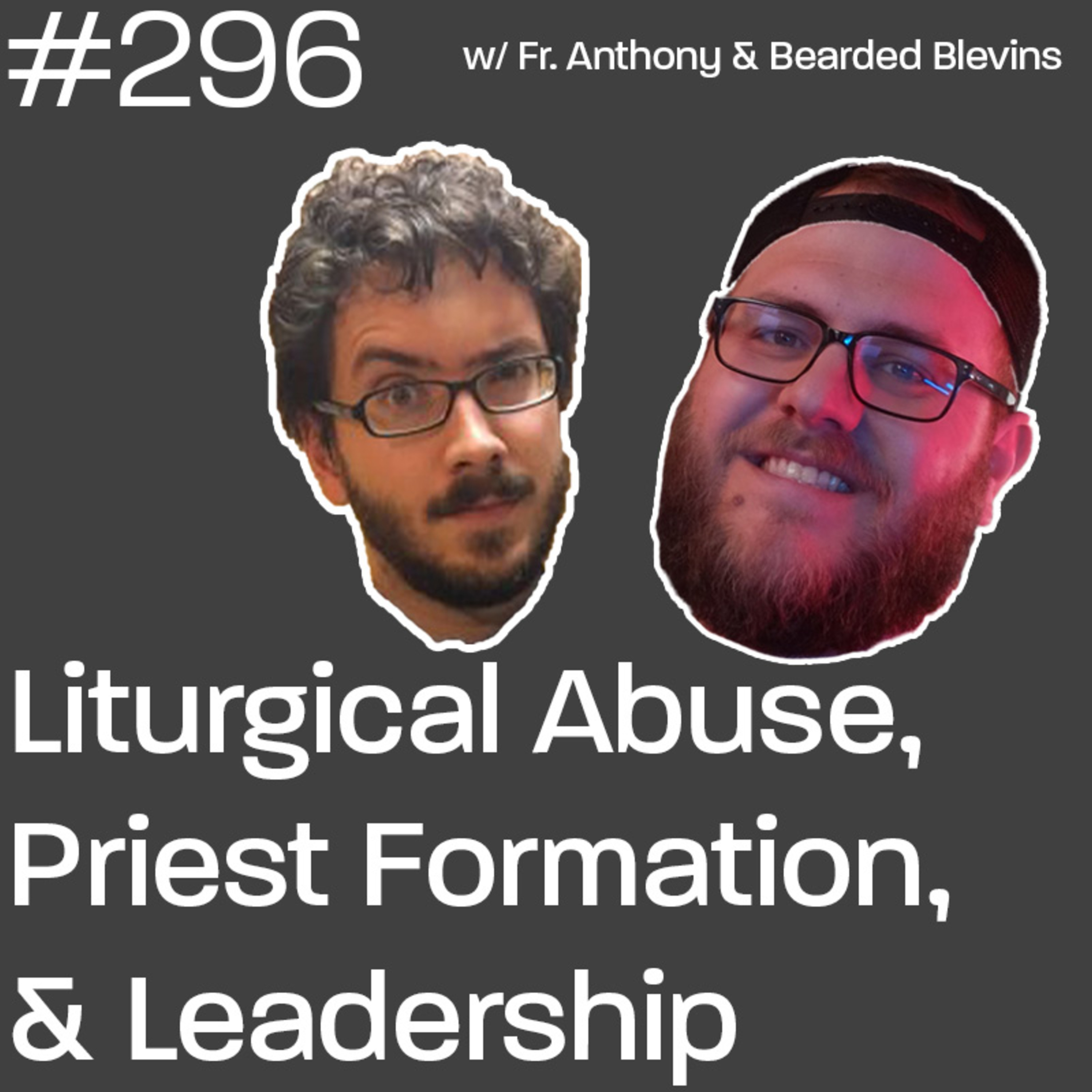 296: Liturgical Abuse, Priest Formation & Leadership w/Bearded Blevins ...